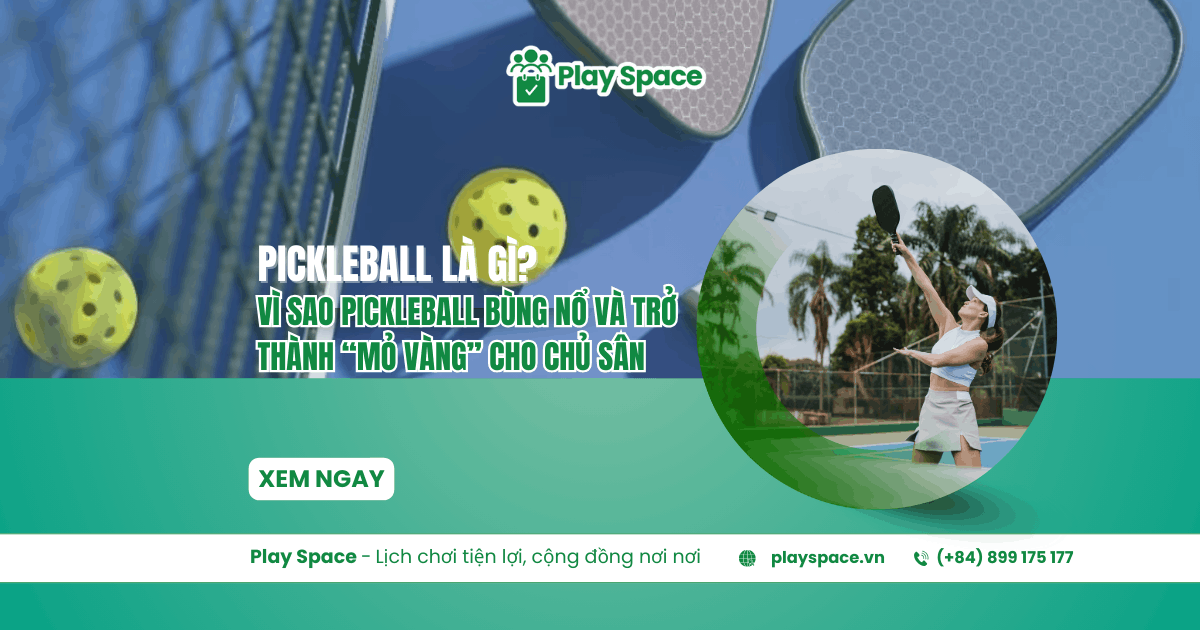 Pickleball là gì? Vì sao pickleball trở thành “mỏ vàng” cho chủ sân